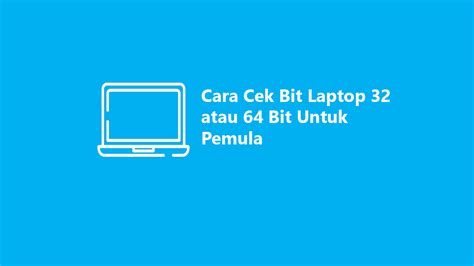 Cara Cek Bit Laptop 32 Atau 64 Bit Untuk Pemula