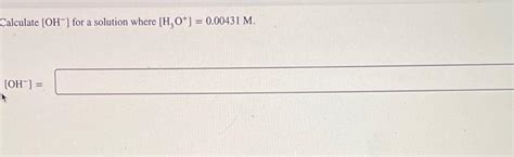 Solved Calculate OH For A Solution Where H3O 0 00431M Chegg Com