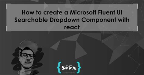Blogged How To Create A Microsoft Fluent Ui Searchable Dropdown