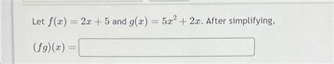 Solved Let f(x)=2x+5 ﻿and g(x)=5x2+2x. ﻿After | Chegg.com