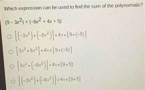 Solved Which Expression Can Be Used To Find The Sum Of The Polynomials 9 3x 2 8x 2 4x 5