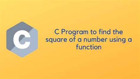 C Program To Find The Square Of A Number Using A Function