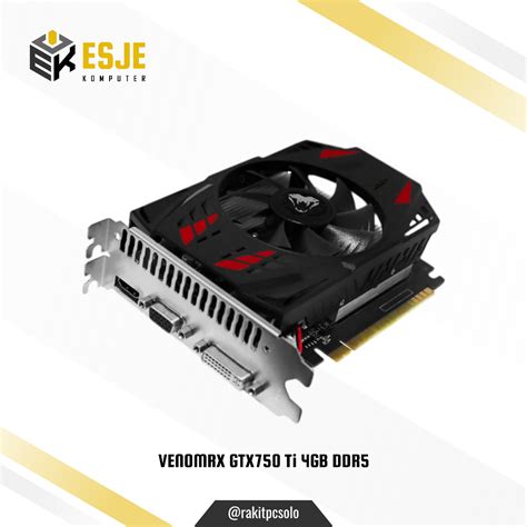 Jual Venomrx Geforce Gtx 750 Ti 4gb Gddr5 Gtx 750ti 4gb Ddr5 Vga Shopee Indonesia