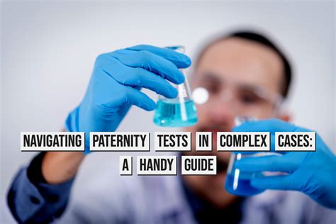 Navigating Paternity Tests In Complex Cases A Handy Guide
