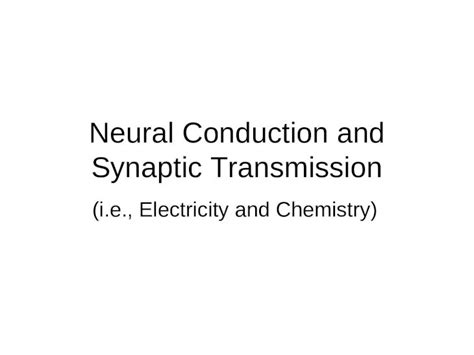 ppt neural conduction and synaptic transmission i e electricity
