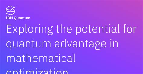 Exploring the potential for quantum advantage in mathematical optimization | IBM Quantum ...