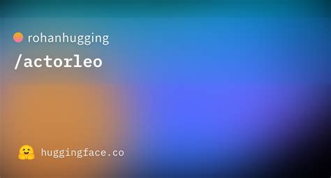 Rohanhugging Actorleo · Hugging Face