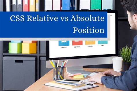 Css Relative Vs Absolute Understanding These Css Positioning Values Position Is Everything
