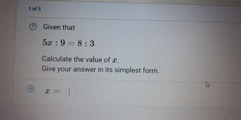 solved 1 of 5 given that 5x 9 8 3 calculate the value of x give your