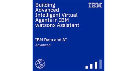 building advanced intelligent virtual agents in ibm watsonx assistant