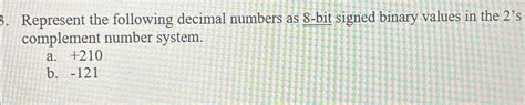 Solved Represent The Following Decimal Numbers As 8 Bit