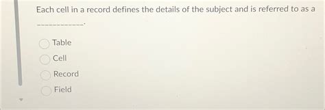 Solved Each Cell In A Record Defines The Details Of The Chegg Com