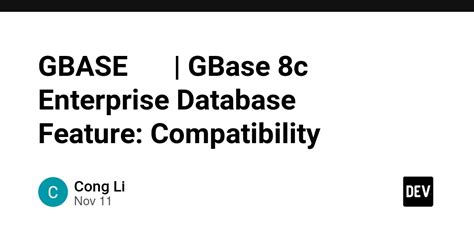 GBASE数据库 GBase 8c Enterprise Database Feature Compatibility DEV Community