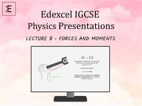 Edexcel IGCSE Physics Lecture 8 Forces And Moments Teaching Resources