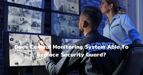 Does Central Monitoring System Able To Replace Securityguard