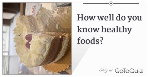 how well do you know healthy foods