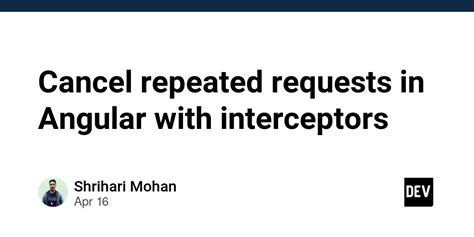 Cancel Repeated Requests In Angular With Interceptors Dev Community