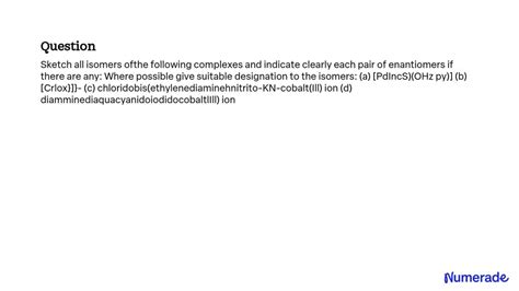Solved Sketch All Isomers Of The Following Complexes And Indicate Clearly Each Pair Of