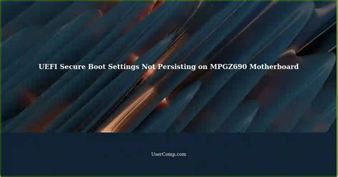 Uefi Settings For Secure Boot Dont Persist After Reboot On Standalone Desktop Mpgz690 Force