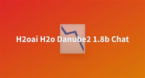 h2oai h2o danube2 1 8b chat a hugging face space by thunder 007