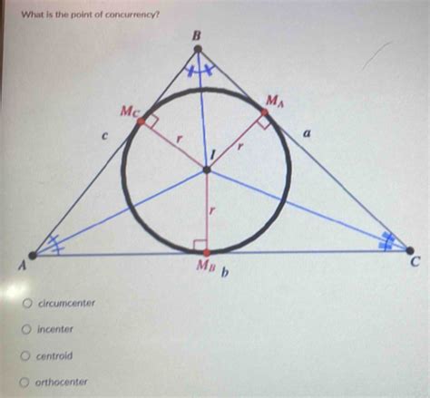Solved What Is The Point Of Concurrency C Circumcenter Incenter Centroid Orthocenter [math]