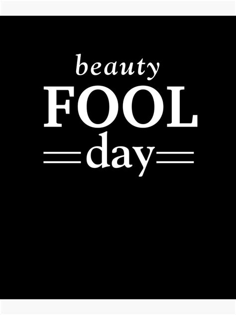 Beauty Fool Day Cute Poster For Sale By Beauty Secret Redbubble