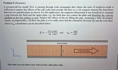 Problem 5 20 Points A Pressure Driven Steady Flow Is Passing Through Wide Rectangular Duct