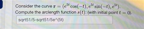 solved consider the curve r e5t cos t et sin t