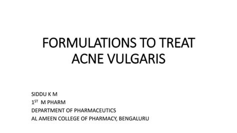 Formulations To Treat Acne Vulgaris Pptx