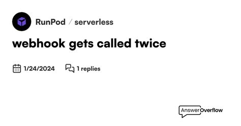 Webhook Gets Called Twice Runpod