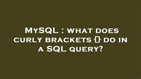 mysql what does curly brackets {} do in a sql query youtube