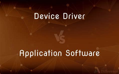 Device Driver Vs Application Software Whats The Difference