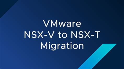 Migration From Vmware Nsx For Vsphere To Nsx T