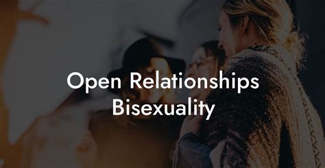 Open Relationships Bisexuality The Monogamy Experiment