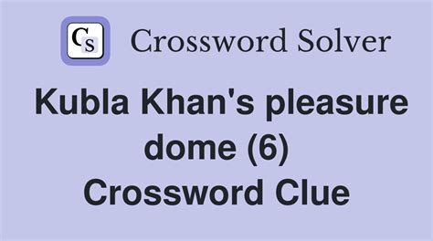 Kubla Khans Pleasure Dome 6 Crossword Clue Answers Crossword Solver