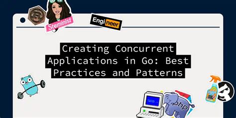 Creating Concurrent Applications In Go Best Practices And Patterns