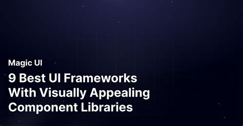 9 Best Ui Frameworks With Visually Appealing Component Libraries