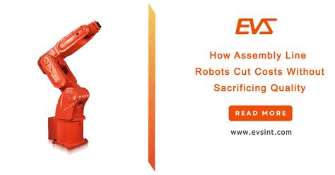 How Assembly Line Robots Cut Costs Without Sacrificing Quality Evs Robot