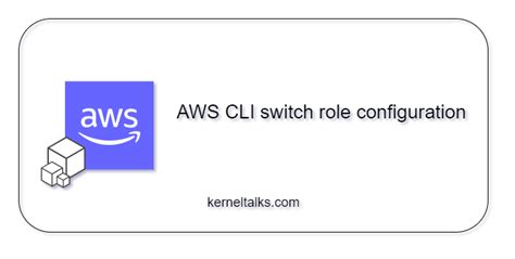 How To Configure Switching Iam Roles In Aws Cli Kernel Talks