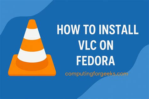 How To Install Vlc On Fedora 42414039 Computingforgeeks