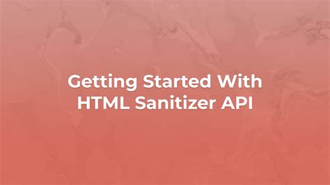 Getting Started With Html Sanitizer Api