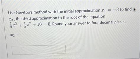 Solved Use Newton's method with the initial approximation | Chegg.com