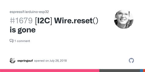 [i2c] Wire Reset Is Gone · Issue 1679 · Espressif Arduino Esp32 · Github