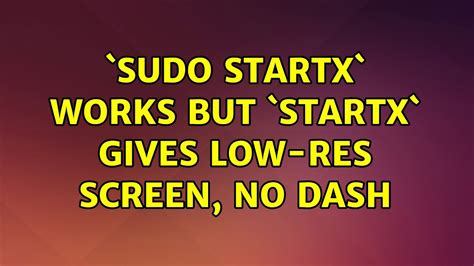 `sudo Startx` Works But `startx` Gives Low Res Screen No Dash Youtube