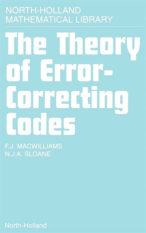 The Theory Of Error Correcting Codes North Holland Mathematical