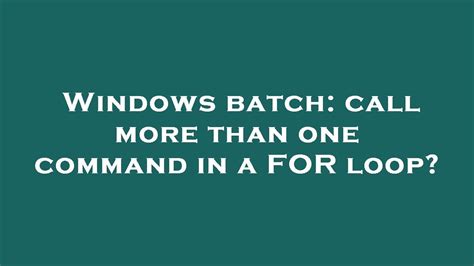 Windows Batch Call More Than One Command In A For Loop Youtube