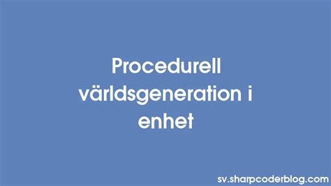 procedurell världsgeneration i enhet sharp coder blog