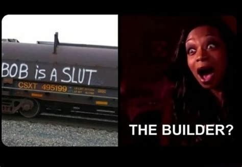 BOB Is SLUT THE BUILDER IFunny