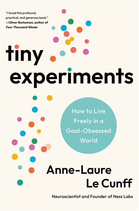 Tiny Experiments How To Live Freely In A Goal Obsessed World By Anne