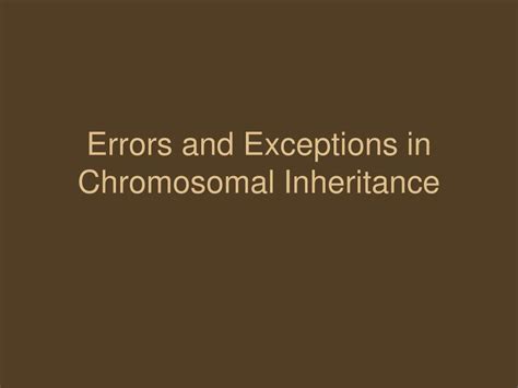 Ppt Errors And Exceptions In Chromosomal Inheritance Powerpoint Presentation Id6730685